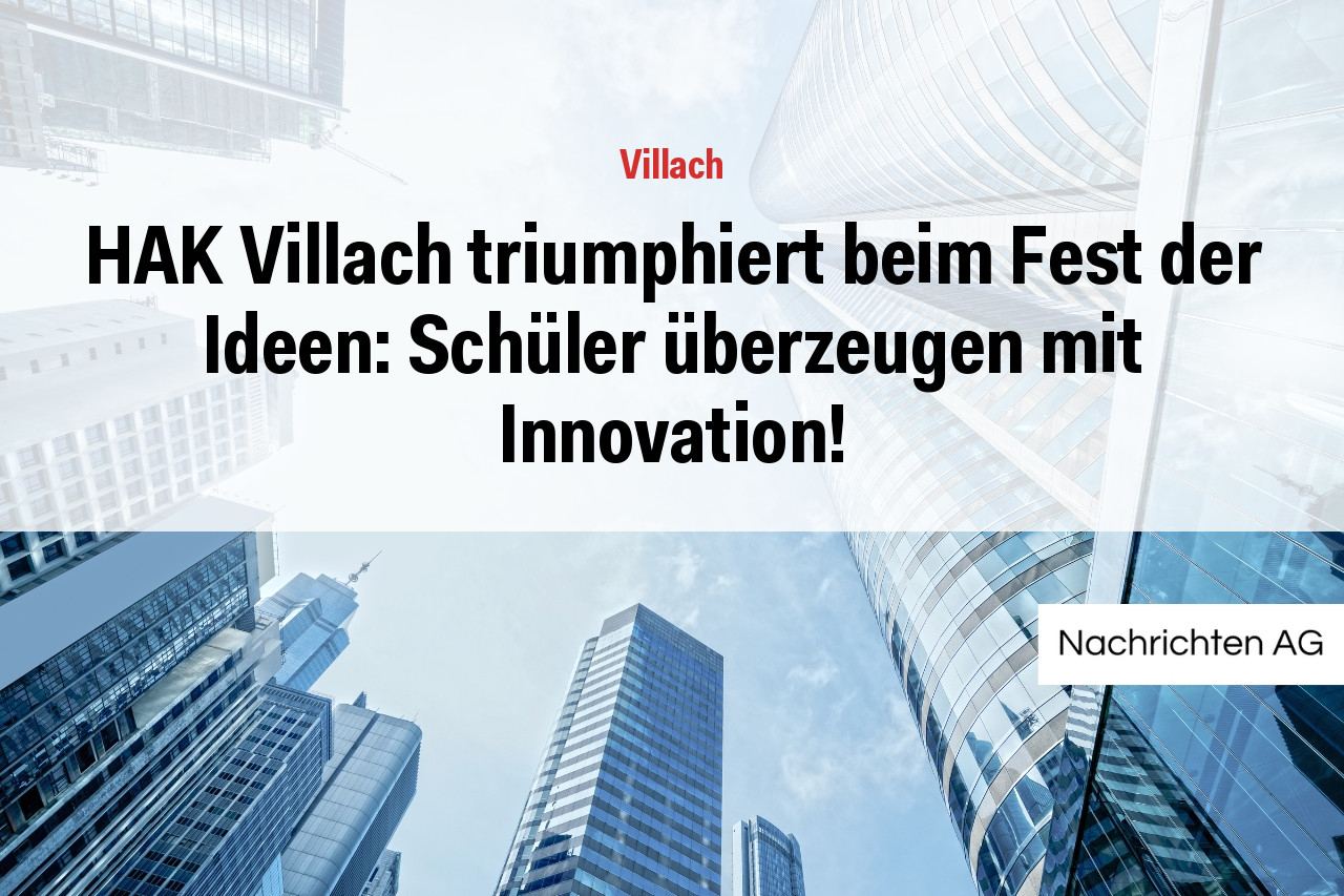 HAK Villach triumphs at the festival of ideas: students convince with innovation!
