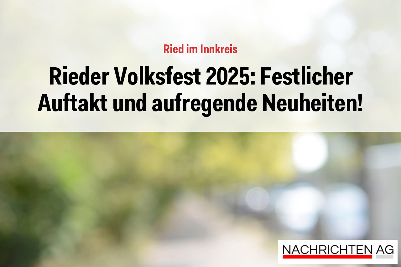 Rieder Volksfest 2025: Festlicher Auftakt und aufregende Neuheiten!